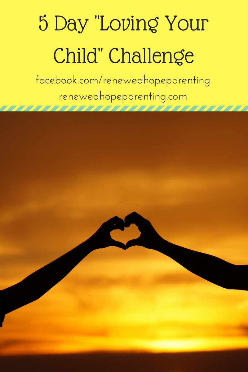 5 Day Love Your Child Challenge - Renewed Hope Parenting